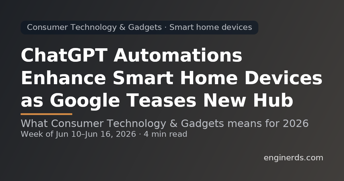 ChatGPT Automations Enhance Smart Home Devices as Google Teases New Hub ...
