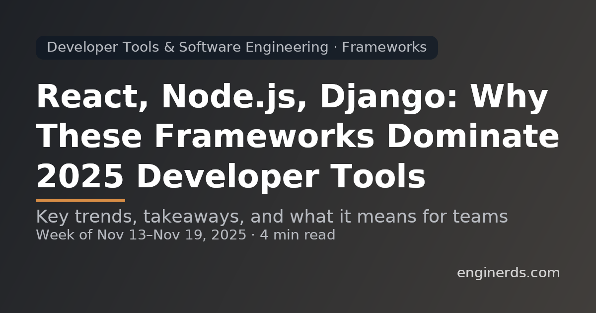React, Node.js, Django: Why These Frameworks Dominate 2025 Developer Tools - Enginerds